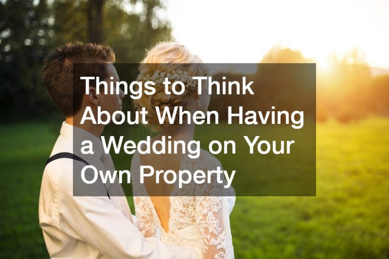 Things to Think About When Having a Wedding on Your Own Property